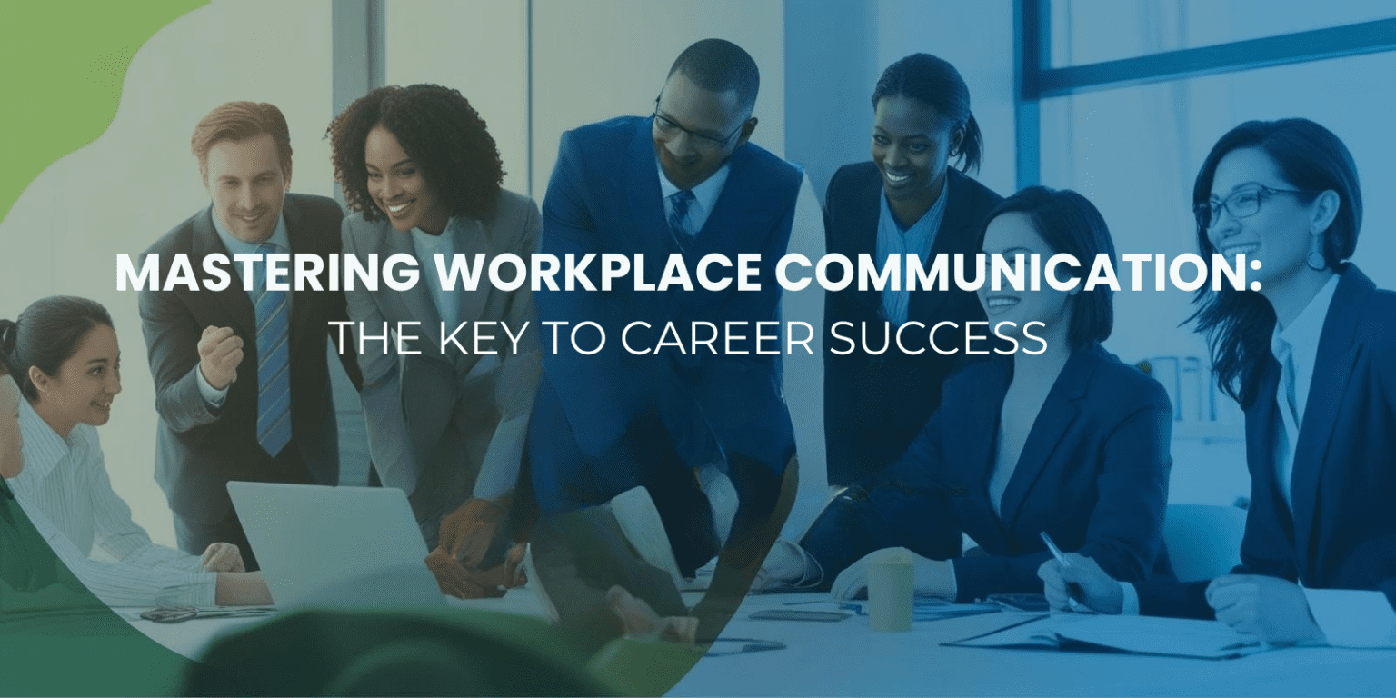 Mastering Workplace Communication: The Key to Career Success