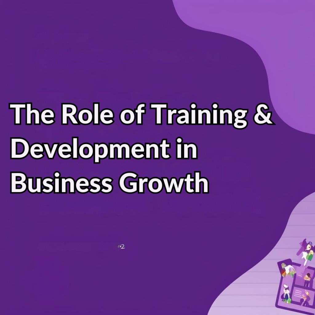 The Role of Training & Development in Business Growth